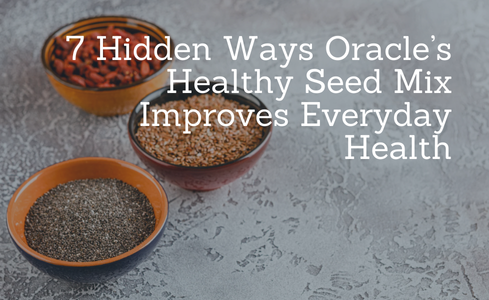 7 Hidden Ways Oracle’s Healthy Seed Mix Improves Wellness – DeoDap
