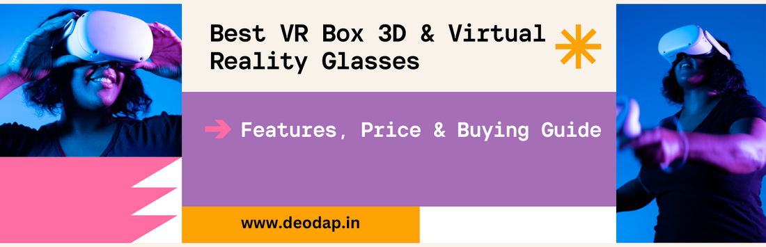 Best VR Box 3D & Virtual Reality Glasses – Features, Price & Buying Gu ...